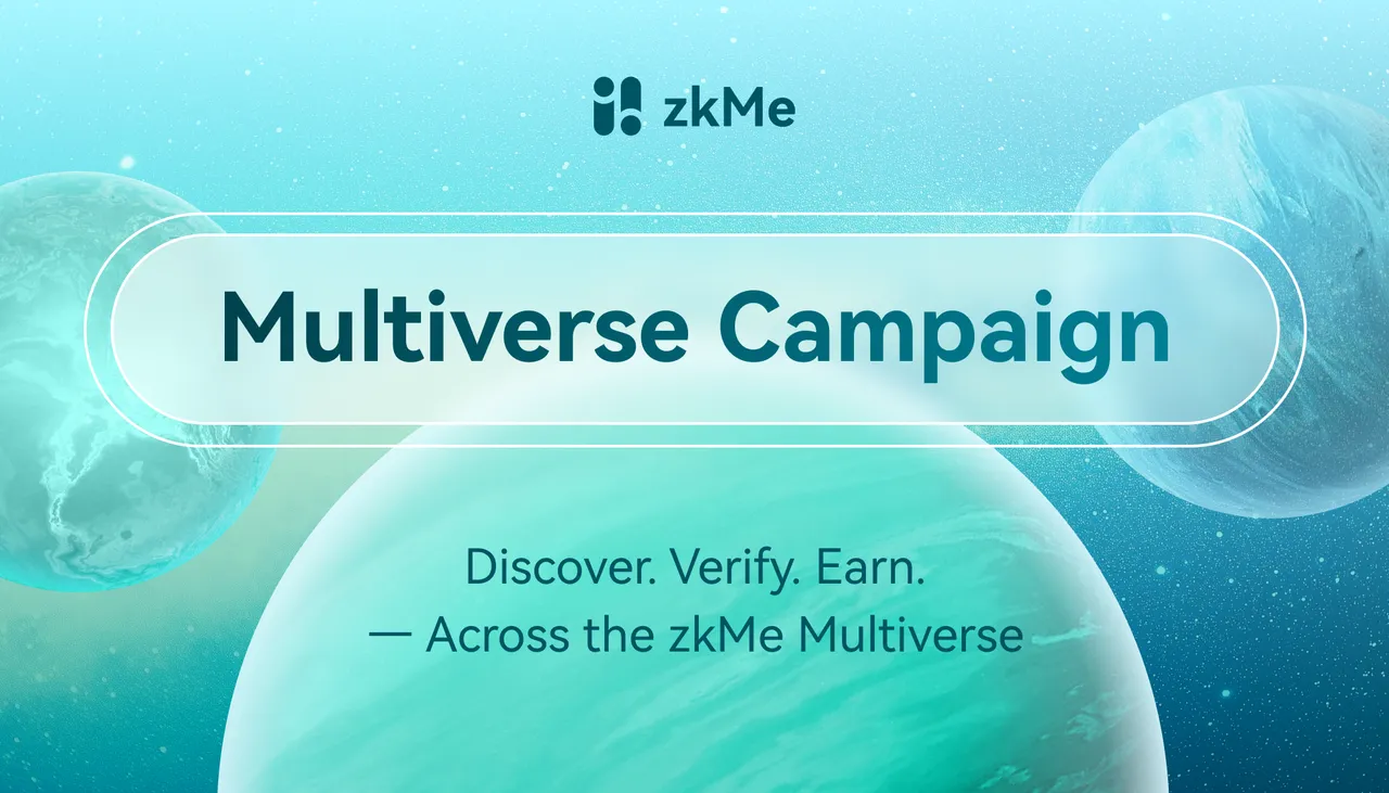 Introducing zkMe Multiverse Campaign: Discover, Verify, and Earn Across Web3!